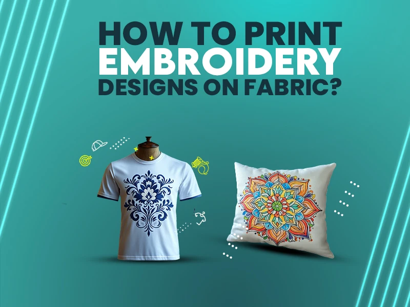 How to Print Embroidery Designs on Fabric?